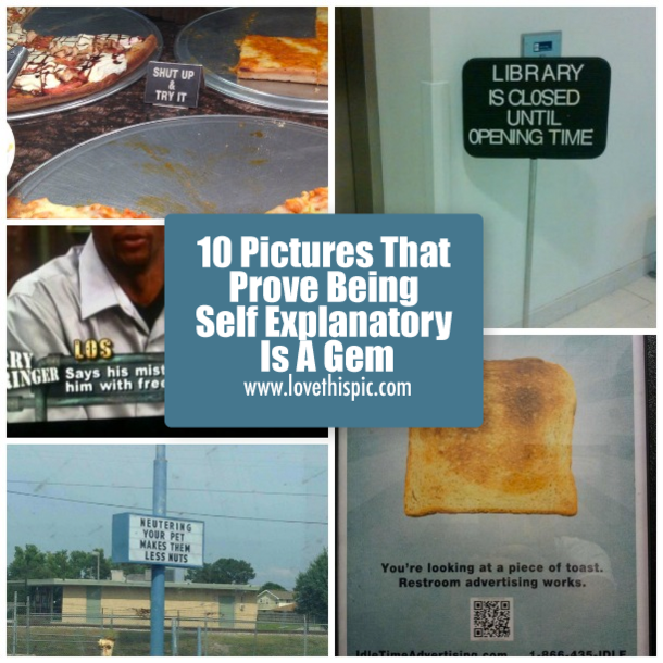 10 Pictures That Prove Being Self Explanatory Is A Gem