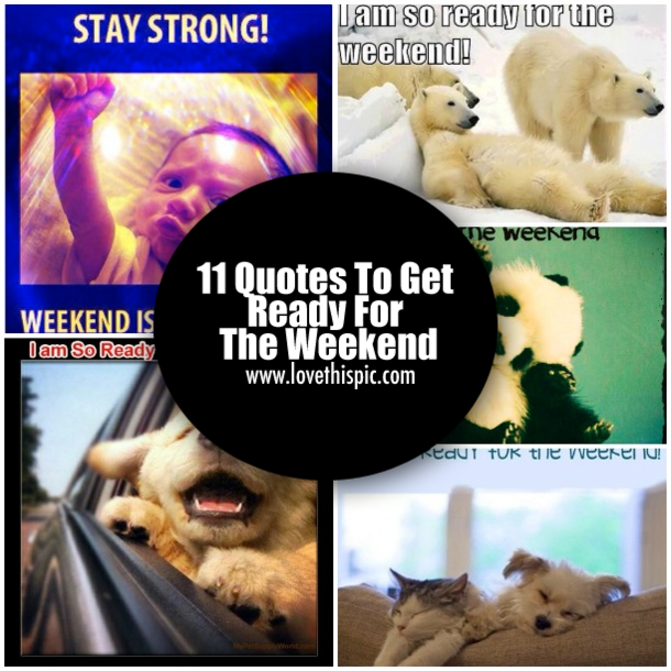 11 Quotes To Get Ready For The Weekend