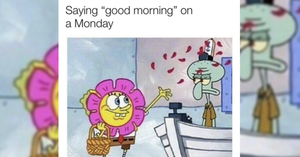 10 Morning Memes To Help You Have A Prosperous Week!