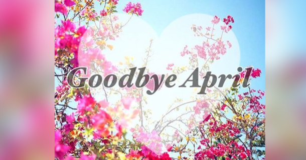 10 Goodbye April Quotes, Sayings And Messages