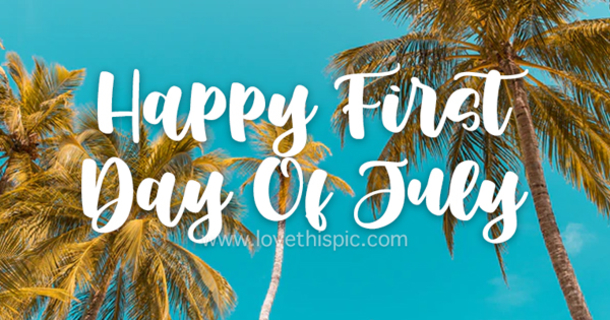 Happy First Day Of July Pictures With Quotes