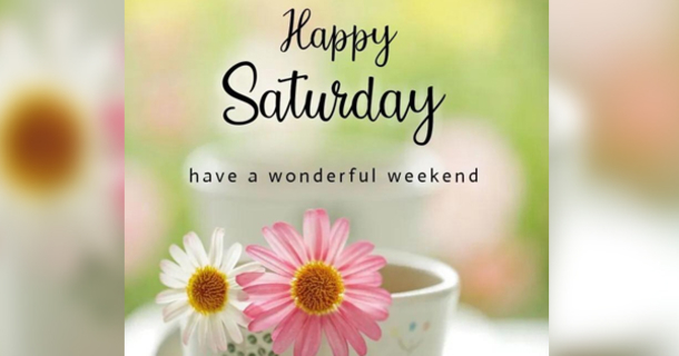 Happy Saturday Quotes To Celebrate A Beautiful New Weekend