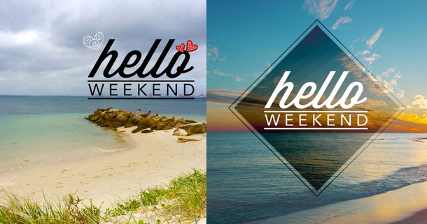 14 Hello Weekend Quotes To Start Your Weekend