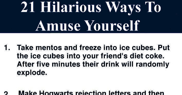 21 Hilarious Ways You Can Amuse Yourself
