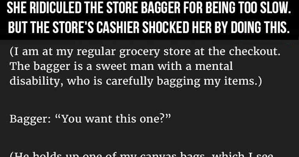 She Ridiculed The Store Bagger For Being Too Slow But The Store’s ...