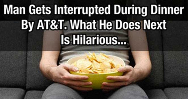 Man Gets Interrupted During Dinner Time By At&T. What He Does Next Is ...