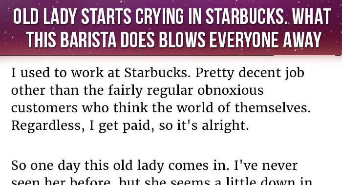 Old Lady Starts Crying In Starbucks. What This Barista Does Blows ...