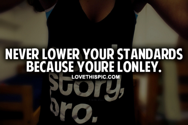 Never Lower Standards Pictures, Photos, and Images for Facebook, Tumblr ...