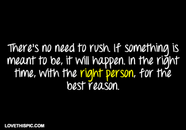 There's No Need To Rush Pictures, Photos, and Images for Facebook, Tumblr, Pinterest, and Twitter